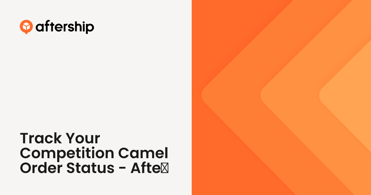 Track Your Competition Camel Order Status - AfterShip